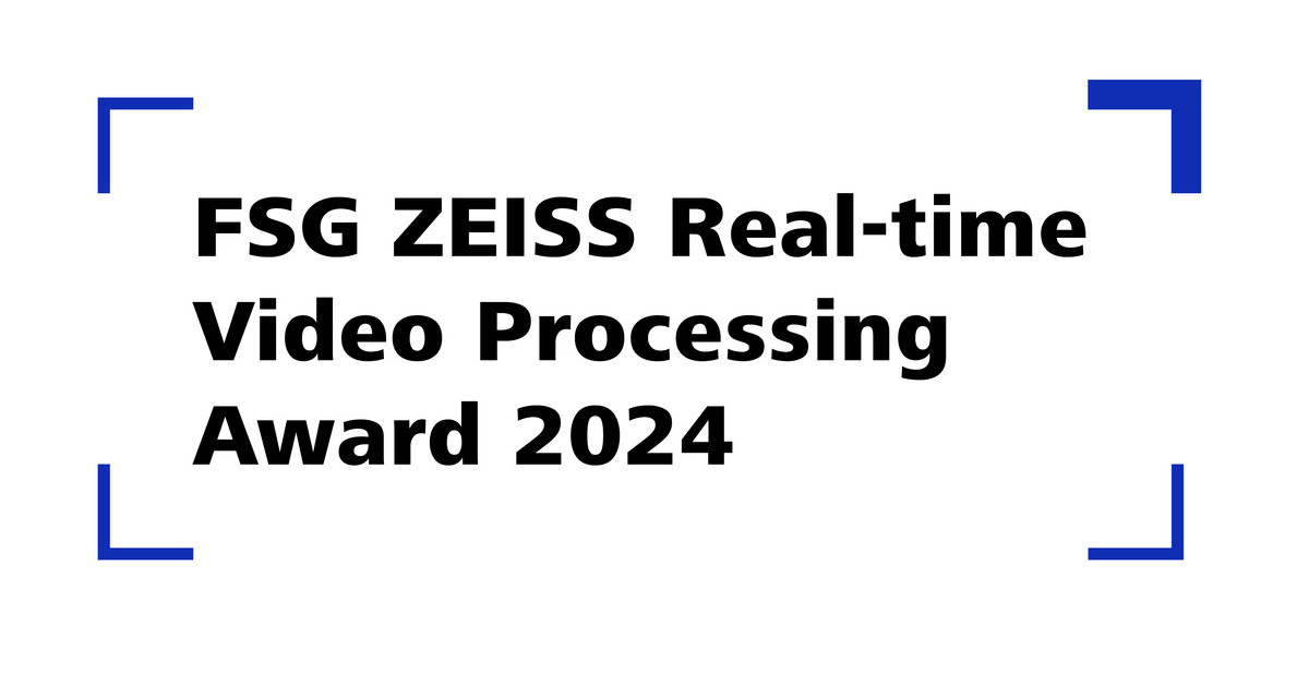 FSG: FSG ZEISS Real-time Video Processing Award 2024